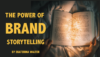 3 Examples that Prove the Power of Brand Storytelling