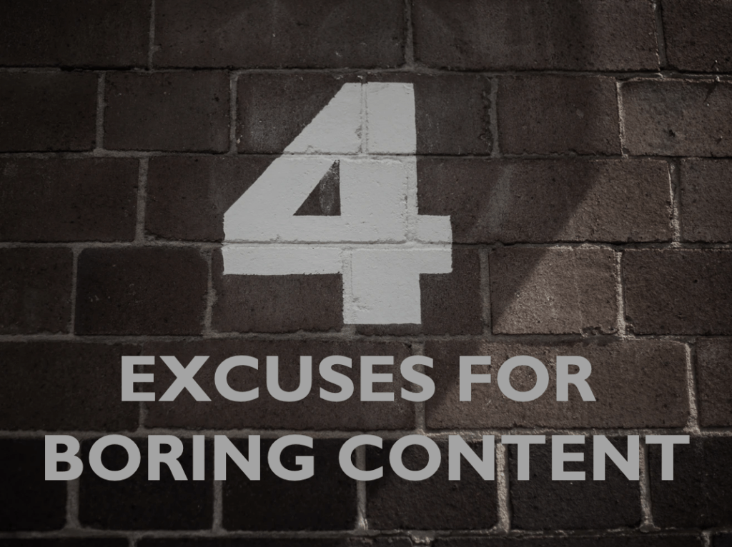 Four excuses for boring content that must stop NOW - Schaefer Marketing ...